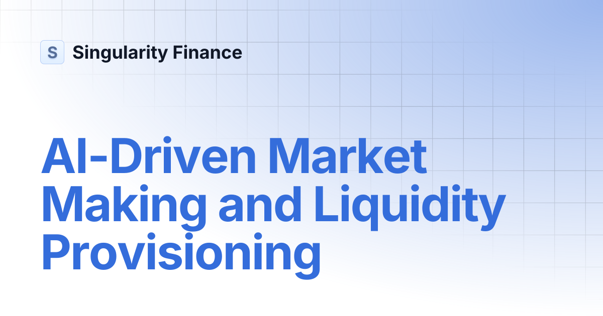 AI-Driven Market Making and Liquidity Provisioning | Singularity Finance