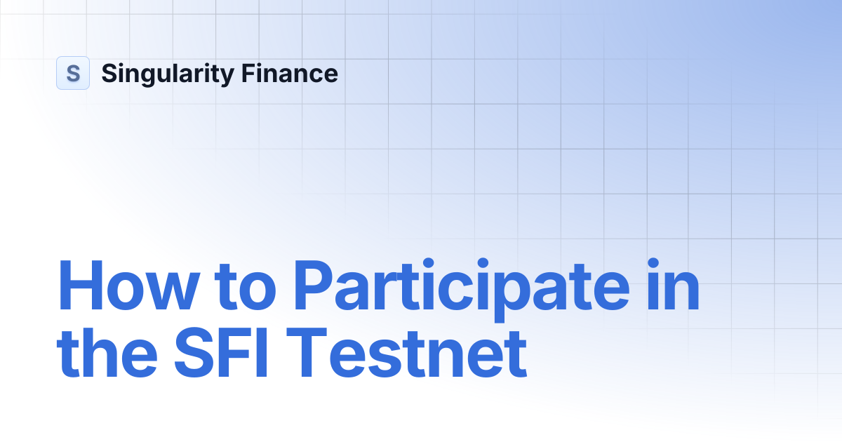 How to Participate in the SFI Testnet | Singularity Finance
