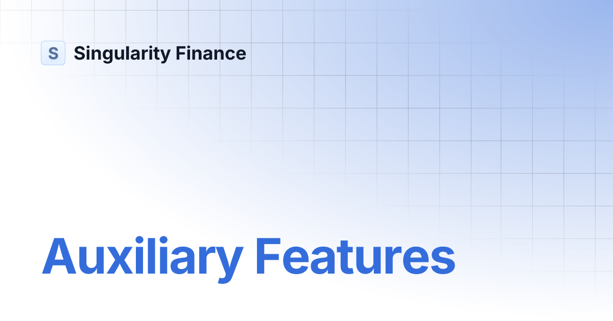 Auxiliary Features | Singularity Finance