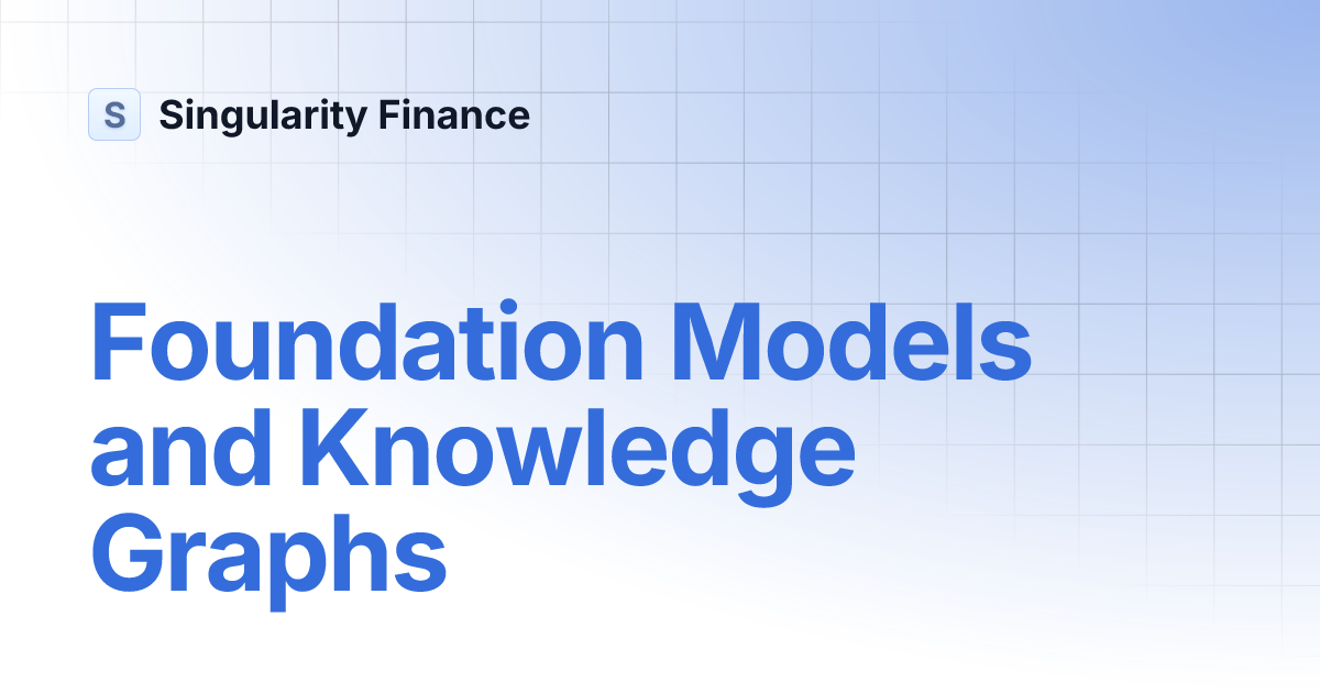 Foundation Models and Knowledge Graphs | Singularity Finance